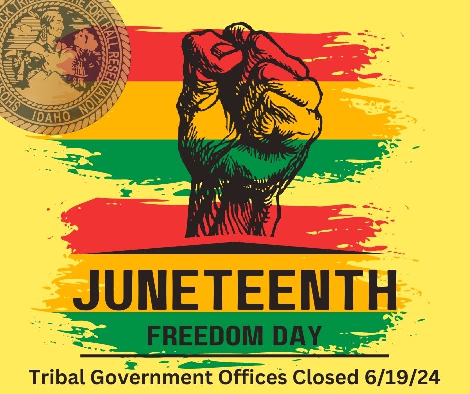 Tribal Government Offices closed for Juneteenth Holiday | Shoshone ...